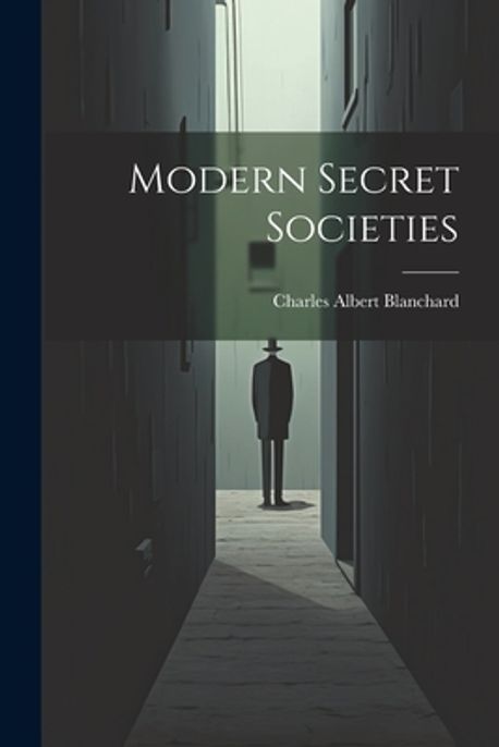 Modern Secret Societies | Blanchard, Charles Albert - 교보문고