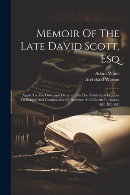 Memoir Of The Late David Scott, Esq | Watson, Archibald - 교보문고