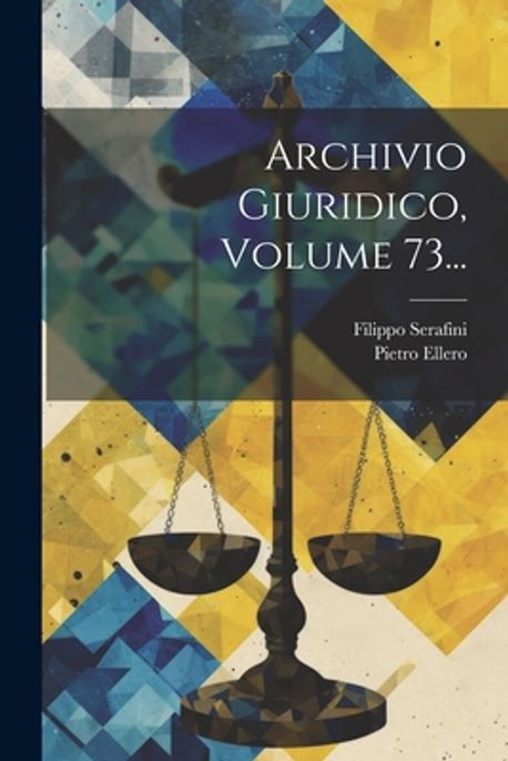 Archivio Giuridico, Volume 73... | Ellero, Pietro - 교보문고