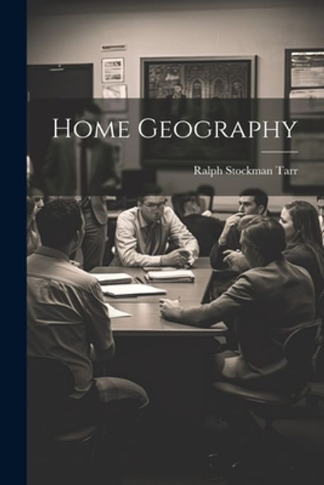 Home Geography | Tarr, Ralph Stockman - 교보문고