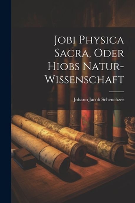 Jobi Physica Sacra, Oder Hiobs Natur-Wissenschaft | Scheuchzer, Johann ...