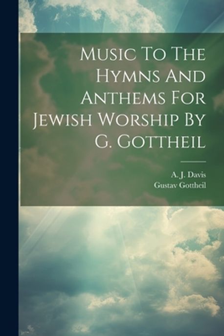 Music To The Hymns And Anthems For Jewish Worship By G. Gottheil ...