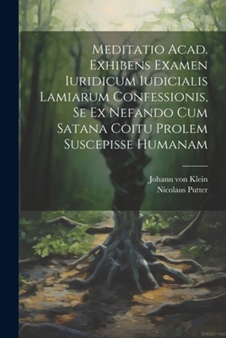 Meditatio Acad. Exhibens Examen Iuridicum Iudicialis Lamiarum ...