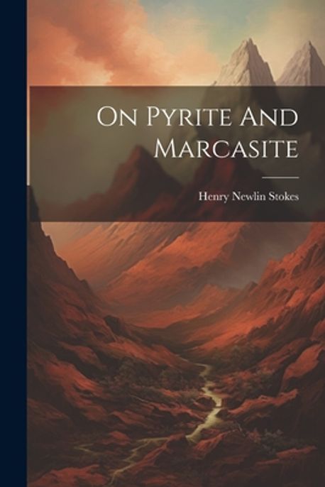 On Pyrite And Marcasite | Stokes, Henry Newlin - 교보문고