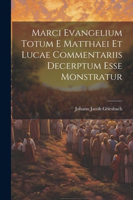 Marci Evangelium Totum E Matthaei Et Lucae Commentariis Decerptum Esse ...