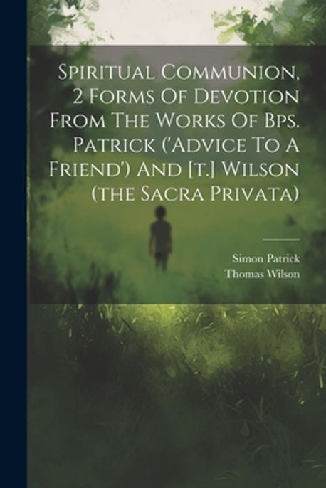 Spiritual Communion, 2 Forms Of Devotion From The Works Of Bps. Patrick ('advice To A Friend ...