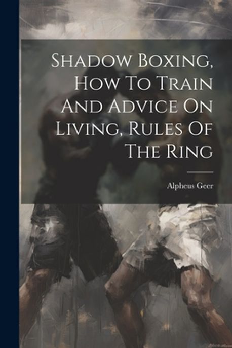 Shadow Boxing, How To Train And Advice On Living, Rules Of The Ring ...