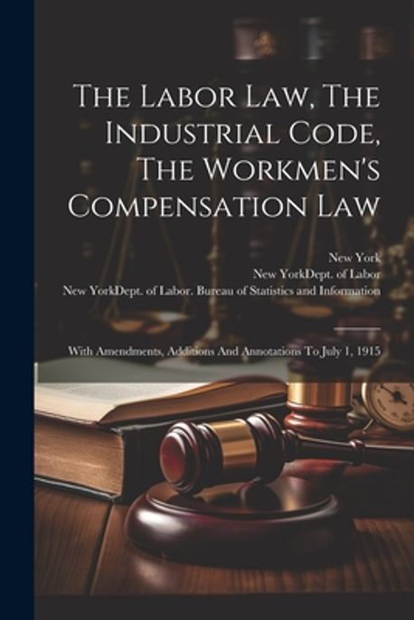 The Labor Law, The Industrial Code, The Workmen's Compensation Law ...