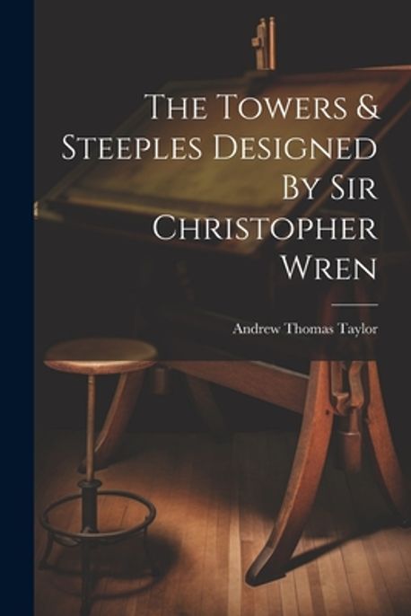 The Towers & Steeples Designed By Sir Christopher Wren | Taylor, Andrew ...