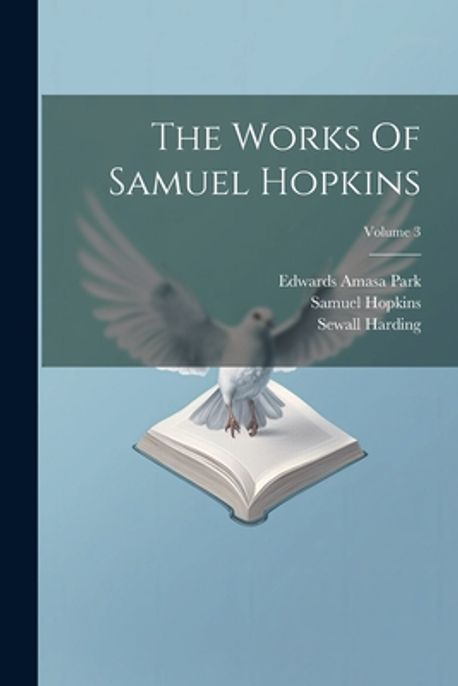The Works Of Samuel Hopkins; Volume 3 | Hopkins, Samuel - 교보문고
