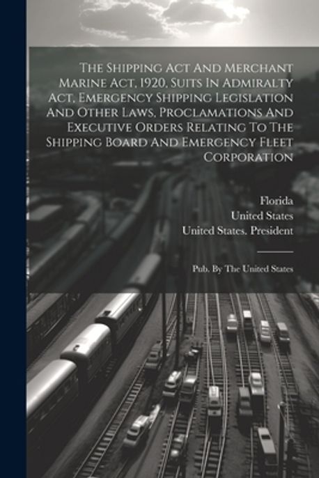 The Shipping Act And Merchant Marine Act, 1920, Suits In Admiralty Act ...