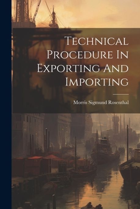 Technical Procedure In Exporting And Importing | Rosenthal, Morris ...