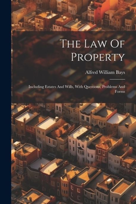 The Law Of Property | Bays, Alfred William - 교보문고