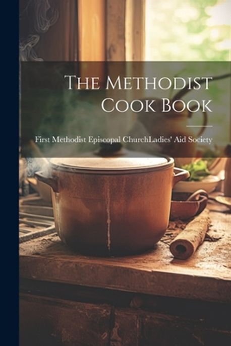 The Methodist Cook Book | First Methodist Episcopal Church (Xen - 교보문고