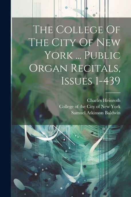 The College Of The City Of New York ... Public Organ Recitals, Issues 1 ...