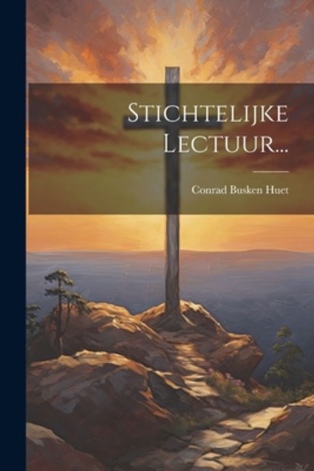 Stichtelijke Lectuur... | Huet, Conrad Busken - 교보문고
