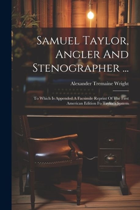 Samuel Taylor, Angler And Stenographer ... | Wright, Alexander Tremaine ...
