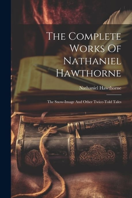 The Complete Works Of Nathaniel Hawthorne | Hawthorne, Nathaniel - 교보문고