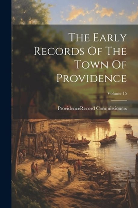 The Early Records Of The Town Of Providence; Volume 15 | Providence (R ...