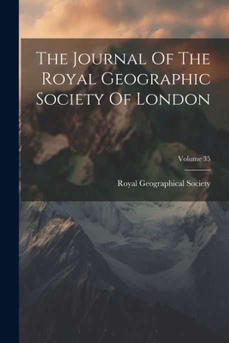 The Journal Of The Royal Geographic Society Of London; Volume 35 | Royal Geographical Society ...