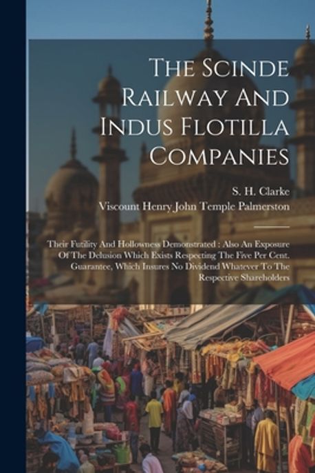 The Scinde Railway And Indus Flotilla Companies | Clarke, S. H. - 교보문고