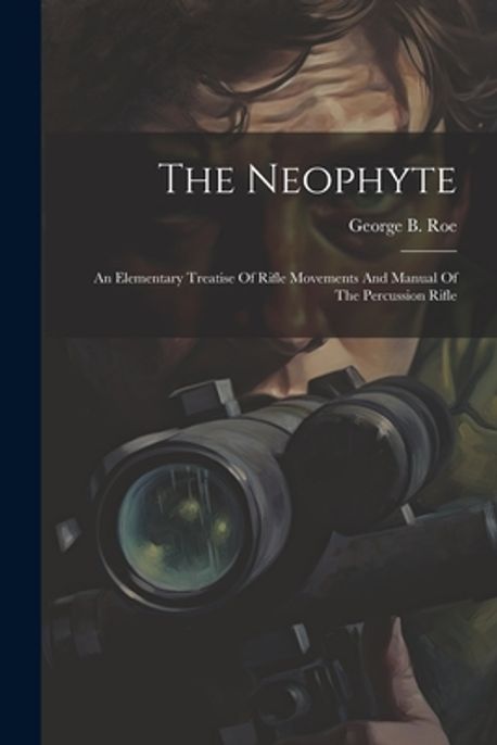 The Neophyte | Roe, George B. - 교보문고