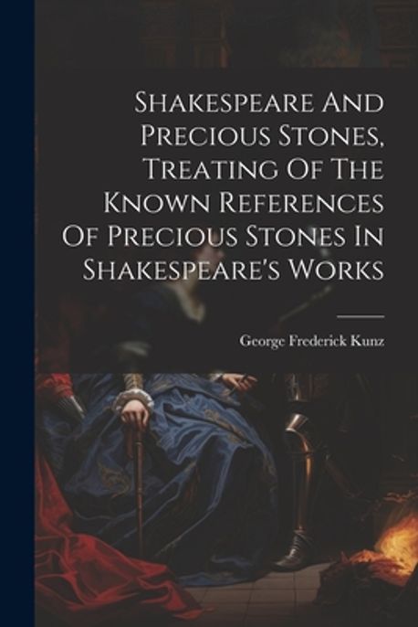 Shakespeare And Precious Stones, Treating Of The Known References Of ...