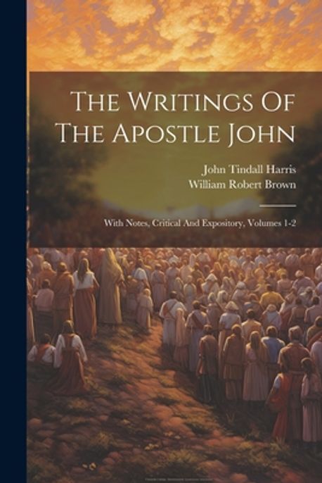 The Writings Of The Apostle John | Harris, John Tindall - 교보문고