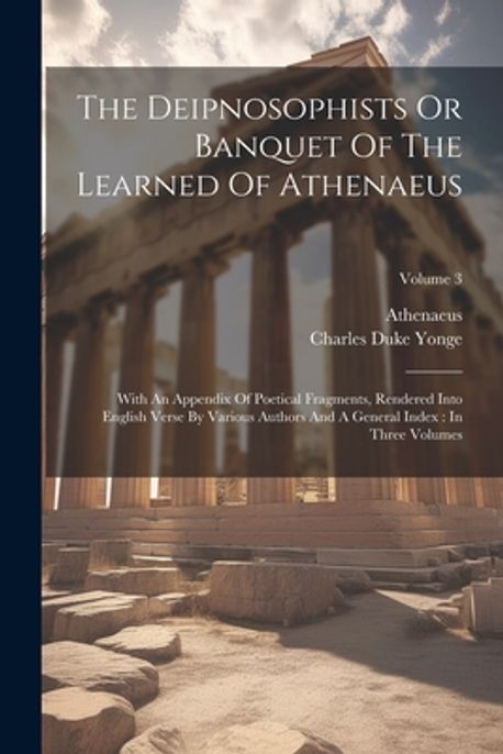The Deipnosophists Or Banquet Of The Learned Of Athenaeus | Athenaeus ...