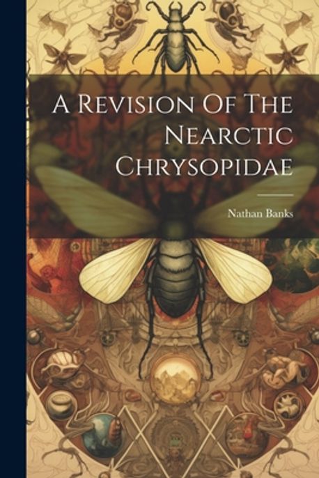 A Revision Of The Nearctic Chrysopidae | Banks, Nathan - 교보문고