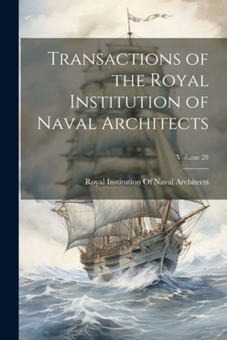 Transactions of the Royal Institution of Naval Architects; Volume 28 | Royal Institution of ...