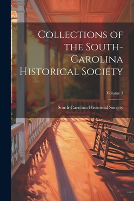 Collections of the South-Carolina Historical Society; Volume 3 | South ...