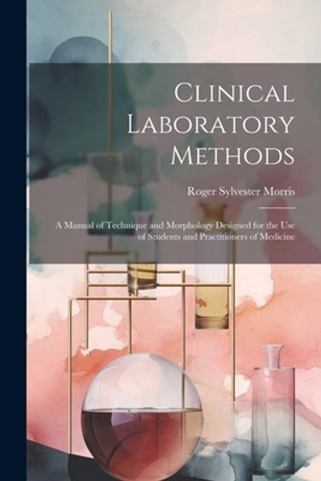 Clinical Laboratory Methods | Morris, Roger Sylvester - 교보문고
