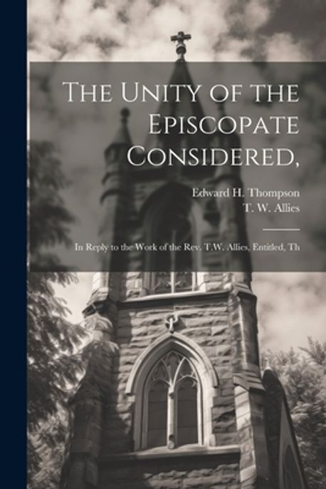 The Unity of the Episcopate Considered, | Allies, T. W. - 교보문고