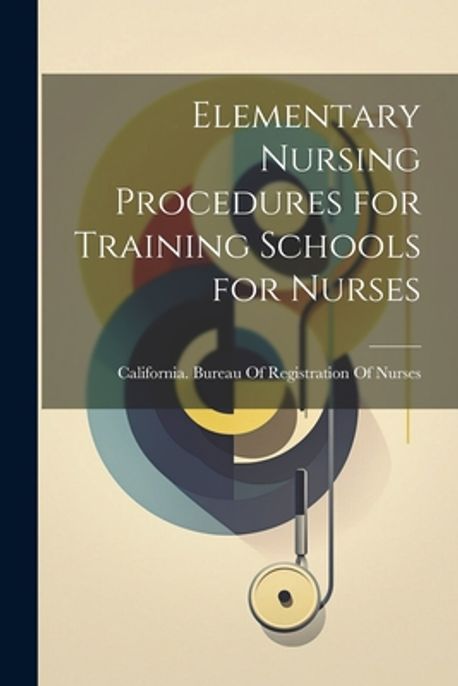 Elementary Nursing Procedures for Training Schools for Nurses ...