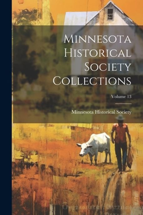 Minnesota Historical Society Collections; Volume 13 | Minnesota ...