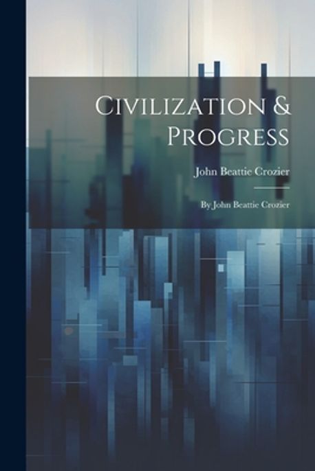 Civilization & Progress | Crozier, John Beattie - 교보문고