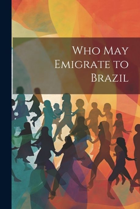 Who May Emigrate to Brazil | Anonymous - 교보문고