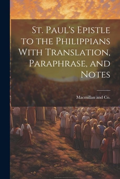 St. Paul's Epistle to the Philippians With Translation, Paraphrase, and ...