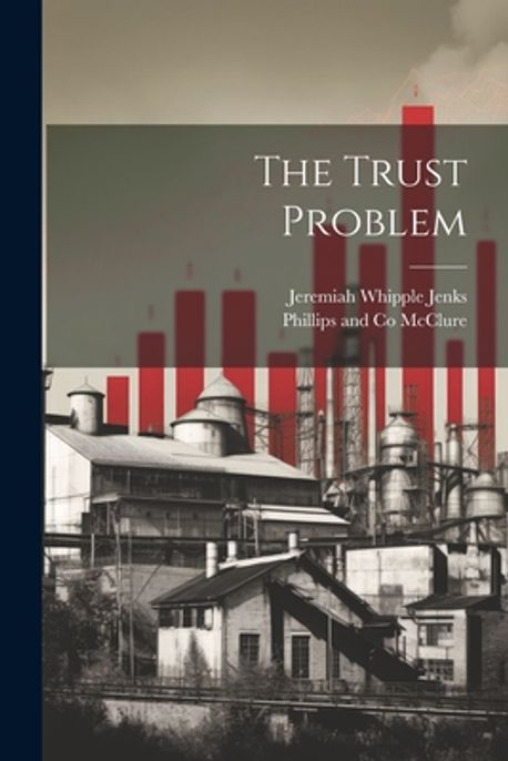 The Trust Problem | Jenks, Jeremiah Whipple - 교보문고