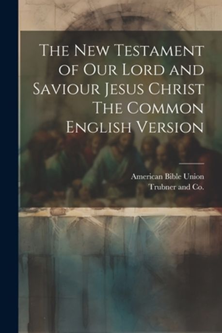 The New Testament of our Lord and Saviour Jesus Christ The Common ...