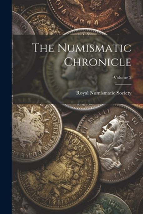 The Numismatic Chronicle; Volume 2 | Royal Numismatic Society (Great ...
