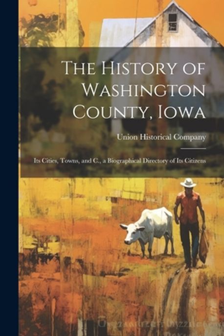 The History of Washington County, Iowa | Union Historical Company - 교보문고