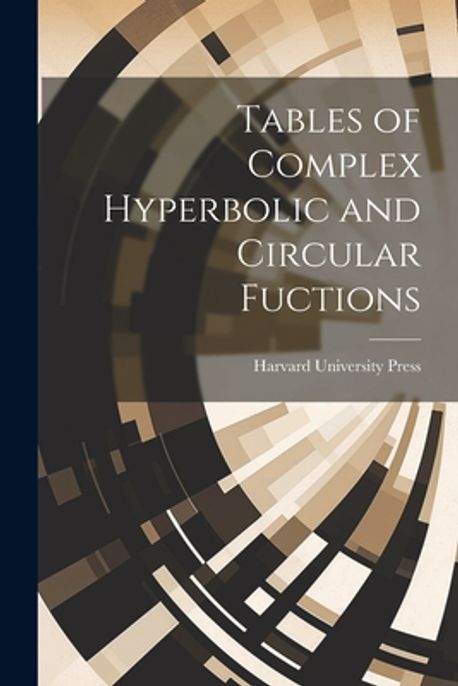 Tables of Complex Hyperbolic and Circular Fuctions | Harvard University ...