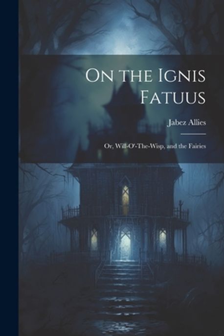 On the Ignis Fatuus | Allies, Jabez - 교보문고