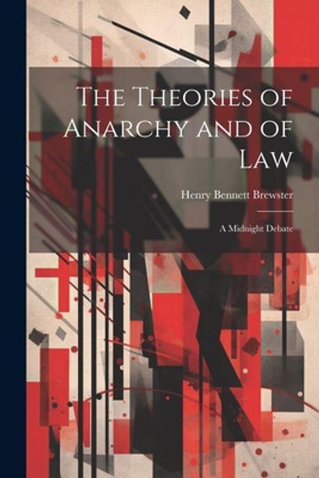 The Theories of Anarchy and of Law | Brewster, Henry Bennett - 교보문고