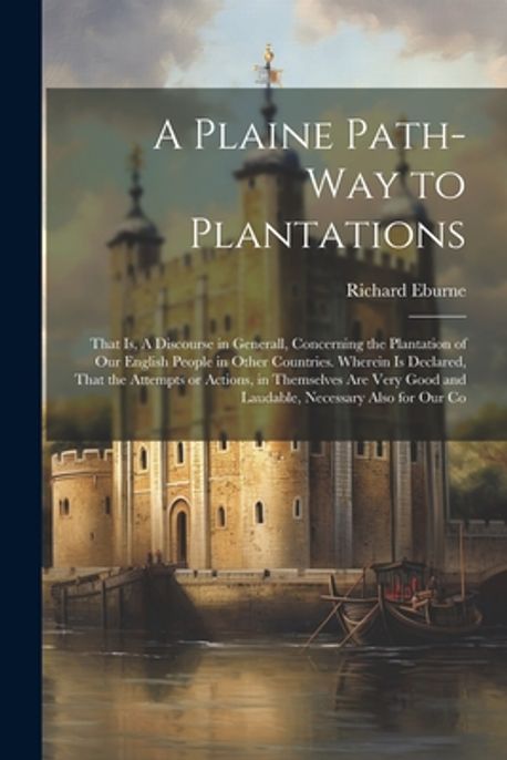 A Plaine Path-way to Plantations | Eburne, Richard - 교보문고