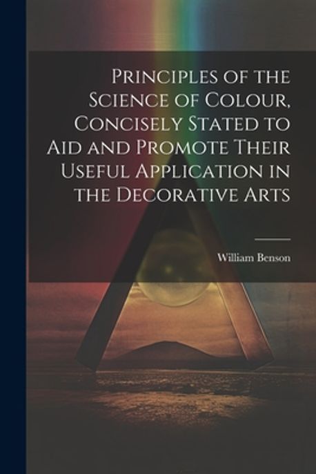 Principles of the Science of Colour, Concisely Stated to Aid and ...