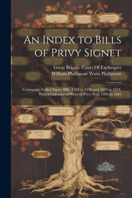 An Index to Bills of Privy Signet | Phillimore, William Phillimore ...