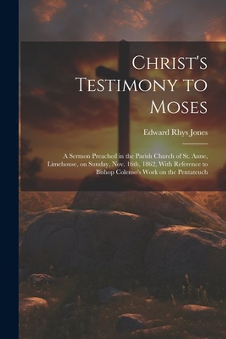 Christ's Testimony to Moses | Jones, Edward Rhys - 교보문고